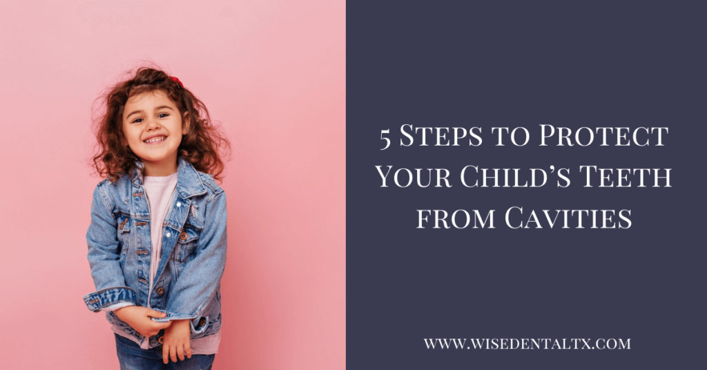 5 Steps to Protect Your Child’s Teeth from Cavities | Wise Dental